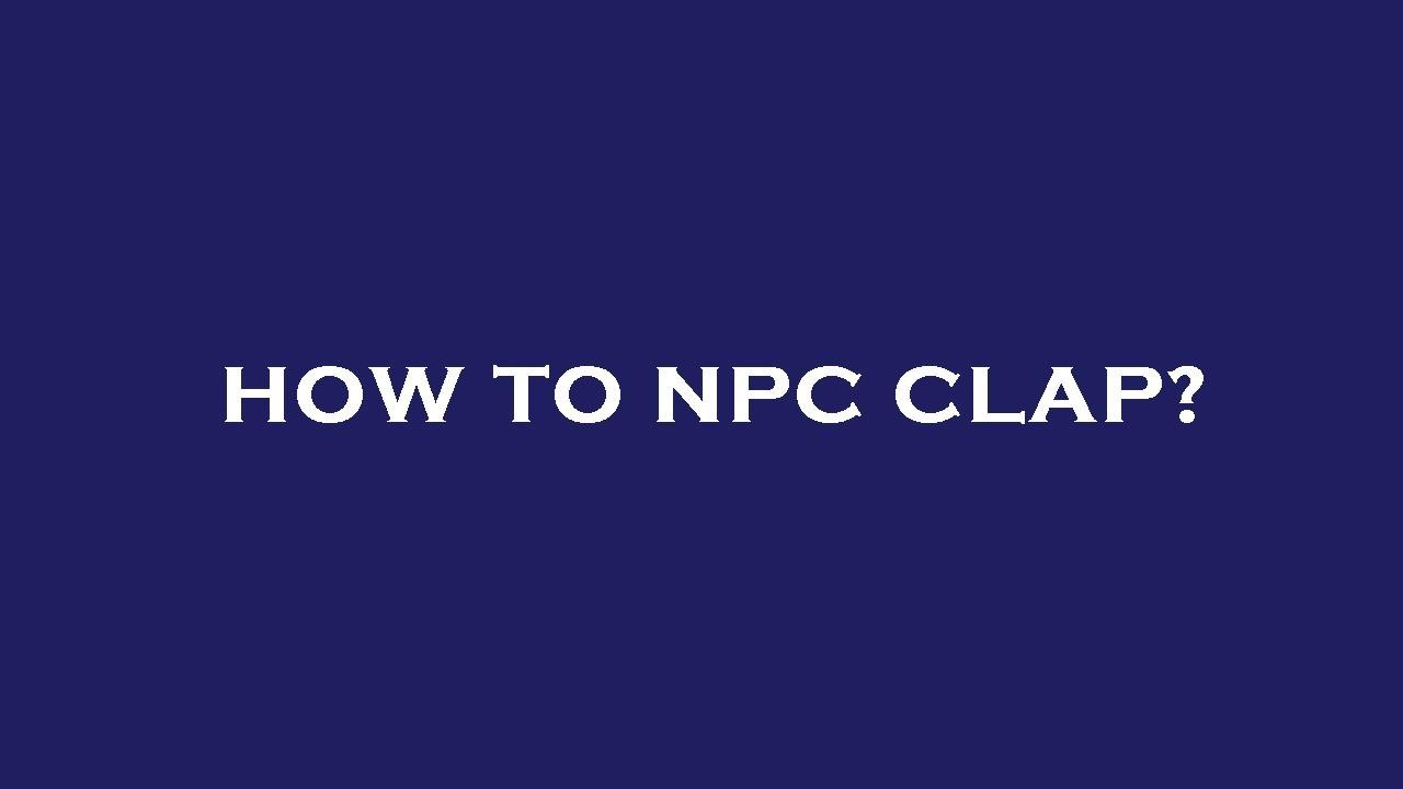 How to npc clap? - YouTube