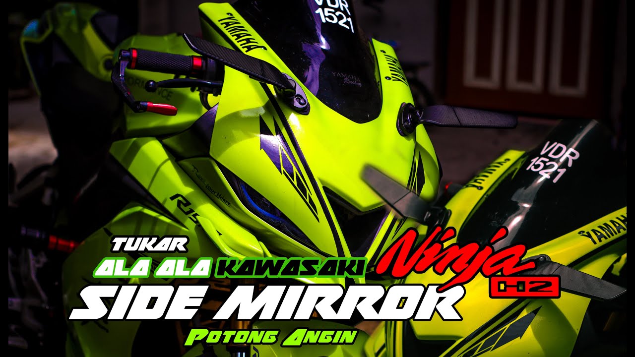 TUKAR SIDE MIRROR R15 V3 ALA KAWASAKI H2R | POTONG ANGIN DAPAT BERAPA ...