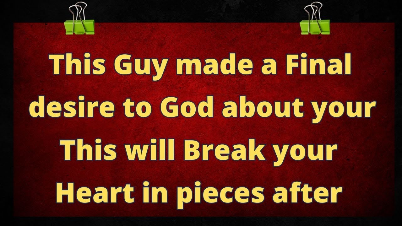 God Says, This Guy made a Final desire to God about your... This will ...