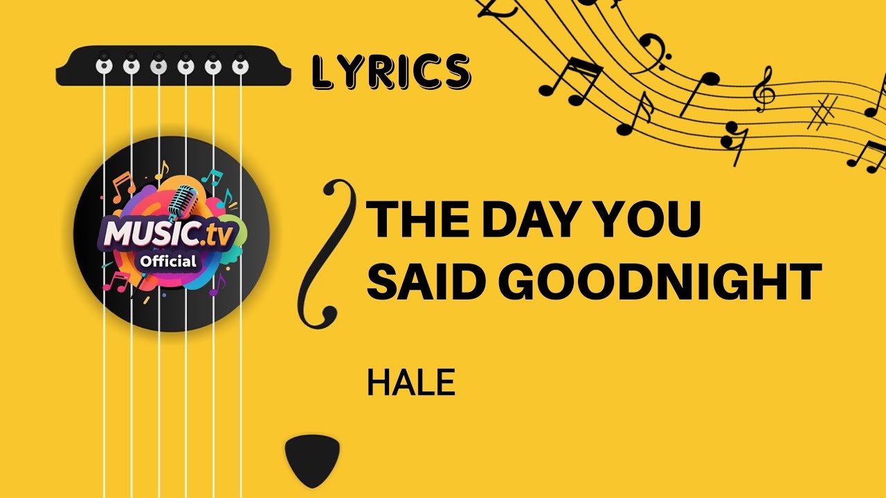 the day you said goodnight - hale - music.tv official lyrics - YouTube