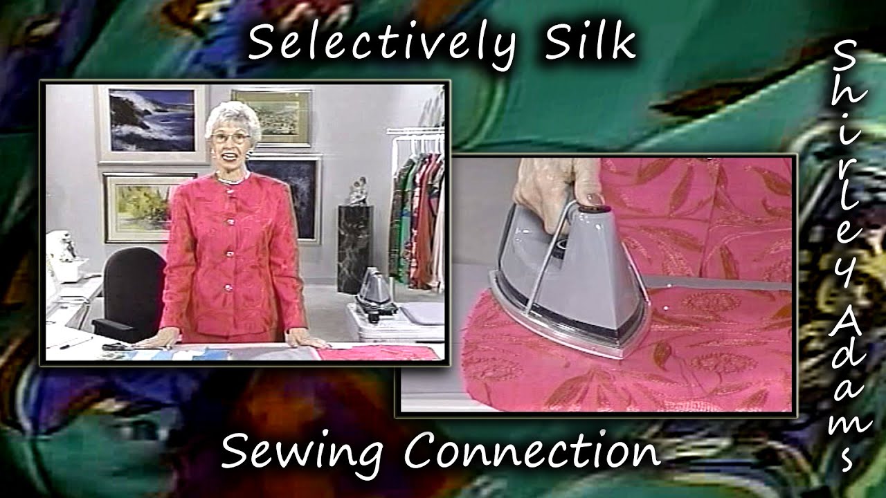 Selectively Silk with Shirley Adams Sewing Connection 1202 - YouTube