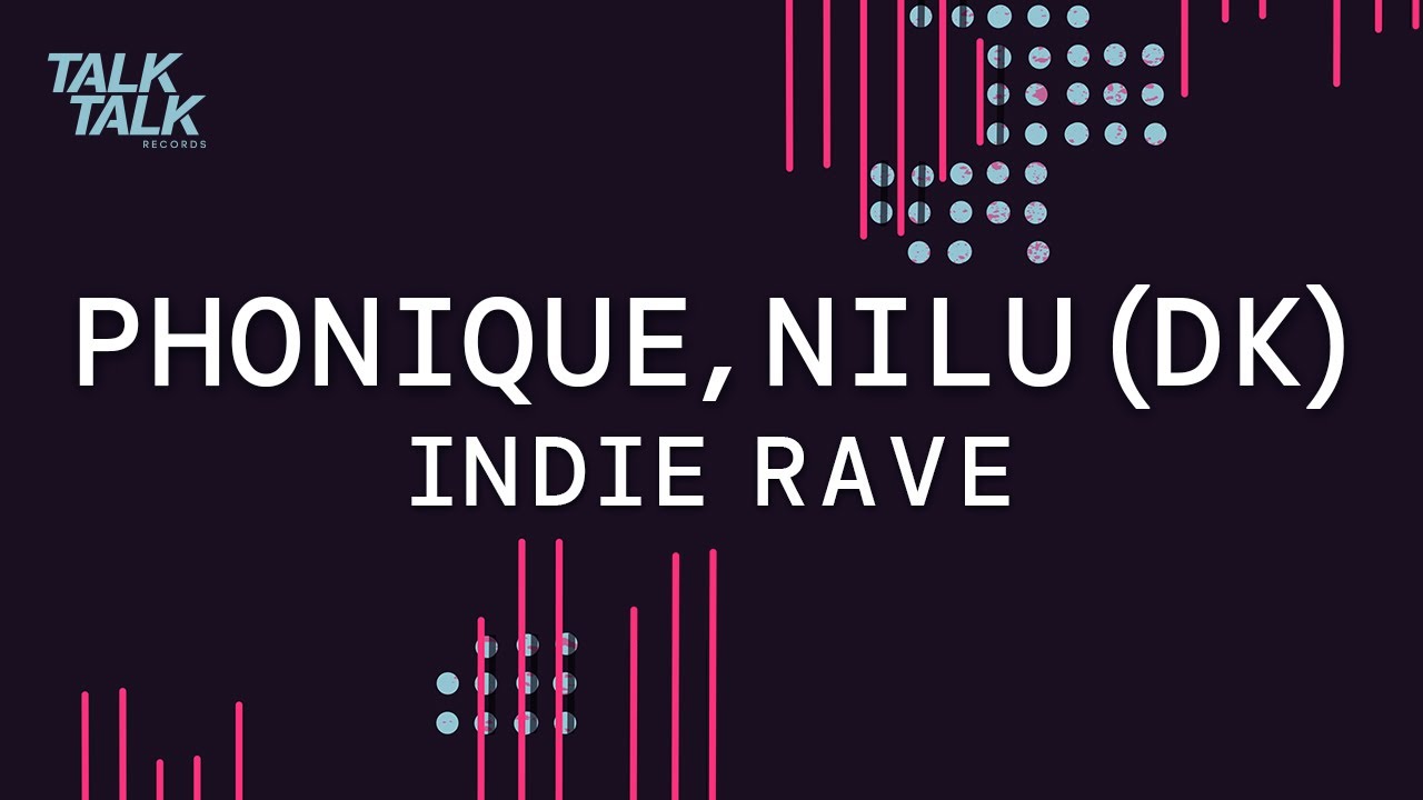 Phonique, NILU (DK) - Indie Rave (Original Mix) [TALK020] - YouTube