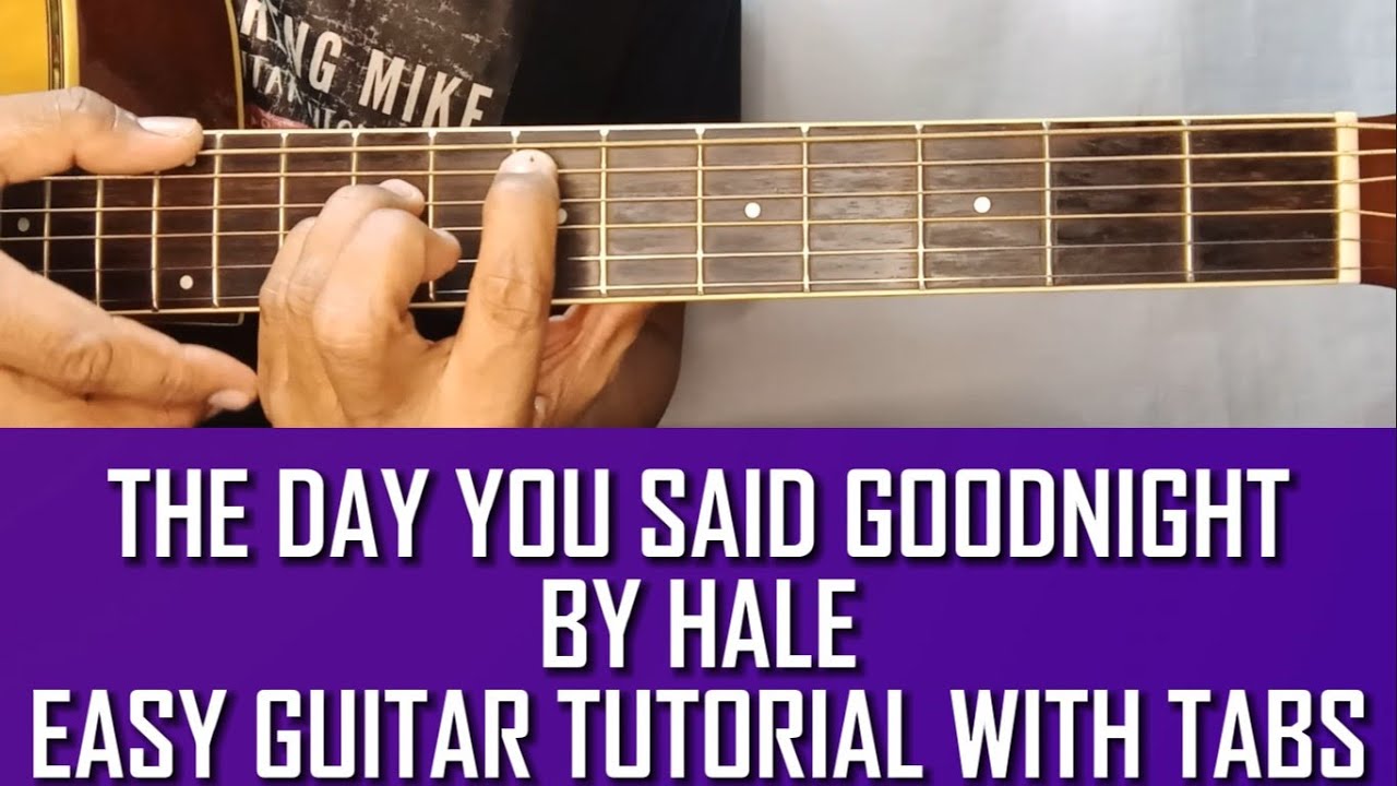 THE DAY YOU SAID GOODNIGHT BY HALE EASY GUITAR TUTORIAL WITH TABS BY ...