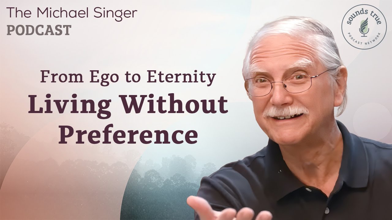 From Ego to Eternity: Living Without Preference | The Michael Singer ...