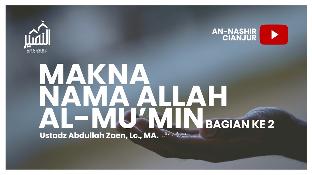 MAKNA NAMA ALLAH AL-MU'MIN - Ustadz Abdullah Zaen, Lc., MA ...
