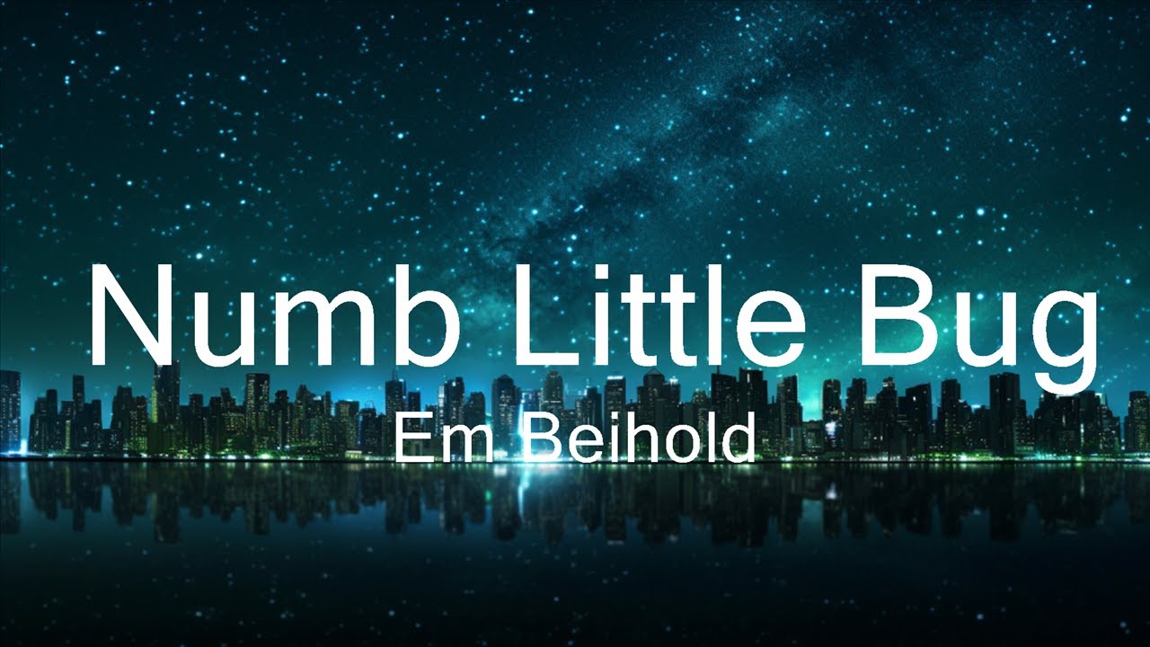 Em Beihold - Numb Little Bug (Lyrics) 15p lyrics/letra - YouTube