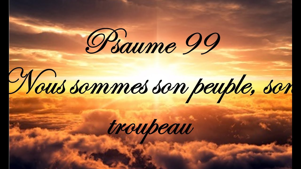 Psaume 99 - Nous sommes son peuple, son troupeau - YouTube