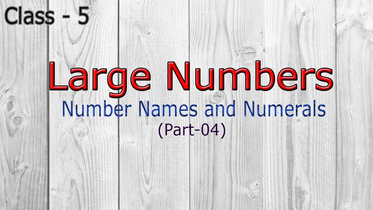 Class 5 Large numbers || Number Names and Numerals || Class 5 Maths ...