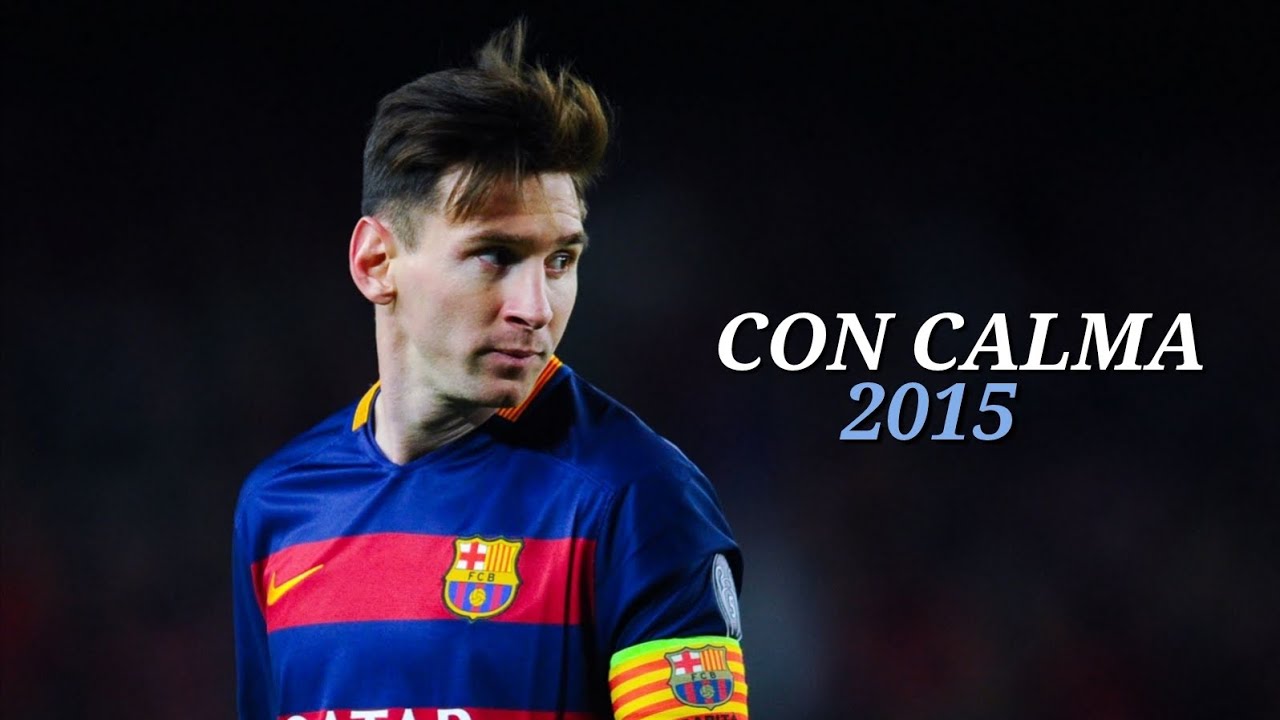 Lionel Messi • Daddy Yankee - Con Calma • 2015 Skills • Gol & Asist ...