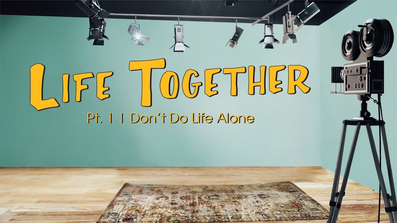 Life Together | Pt. 1 | Don't Do Life Alone - YouTube
