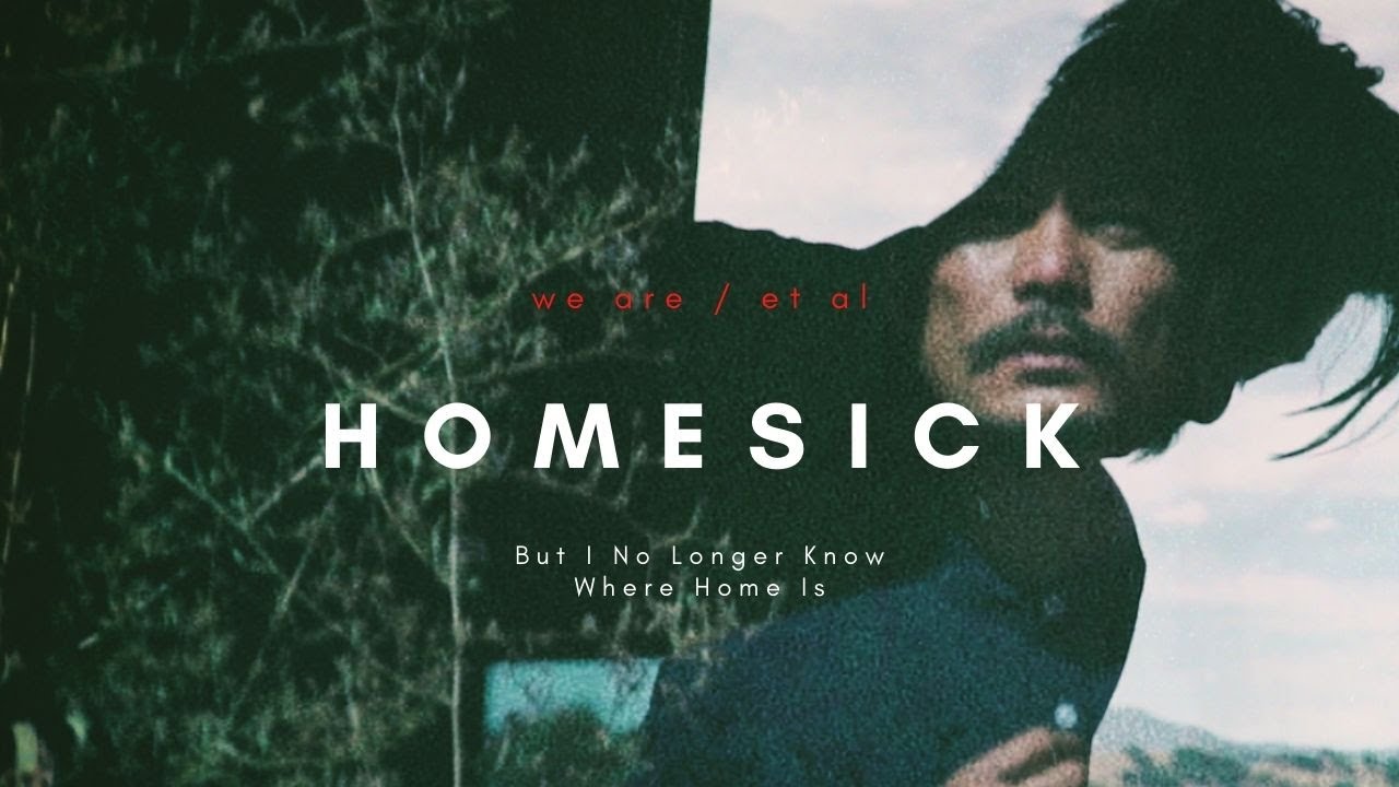 Homesick But I No Longer Know Where Home Is Music Video - YouTube