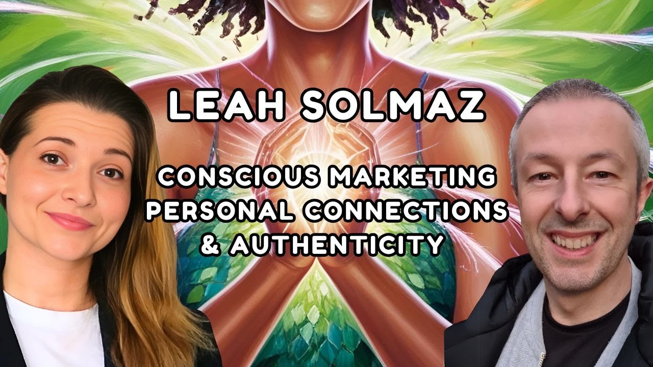 Leah Solmaz - Conscious Marketing Personal Connections & Authenticity ...