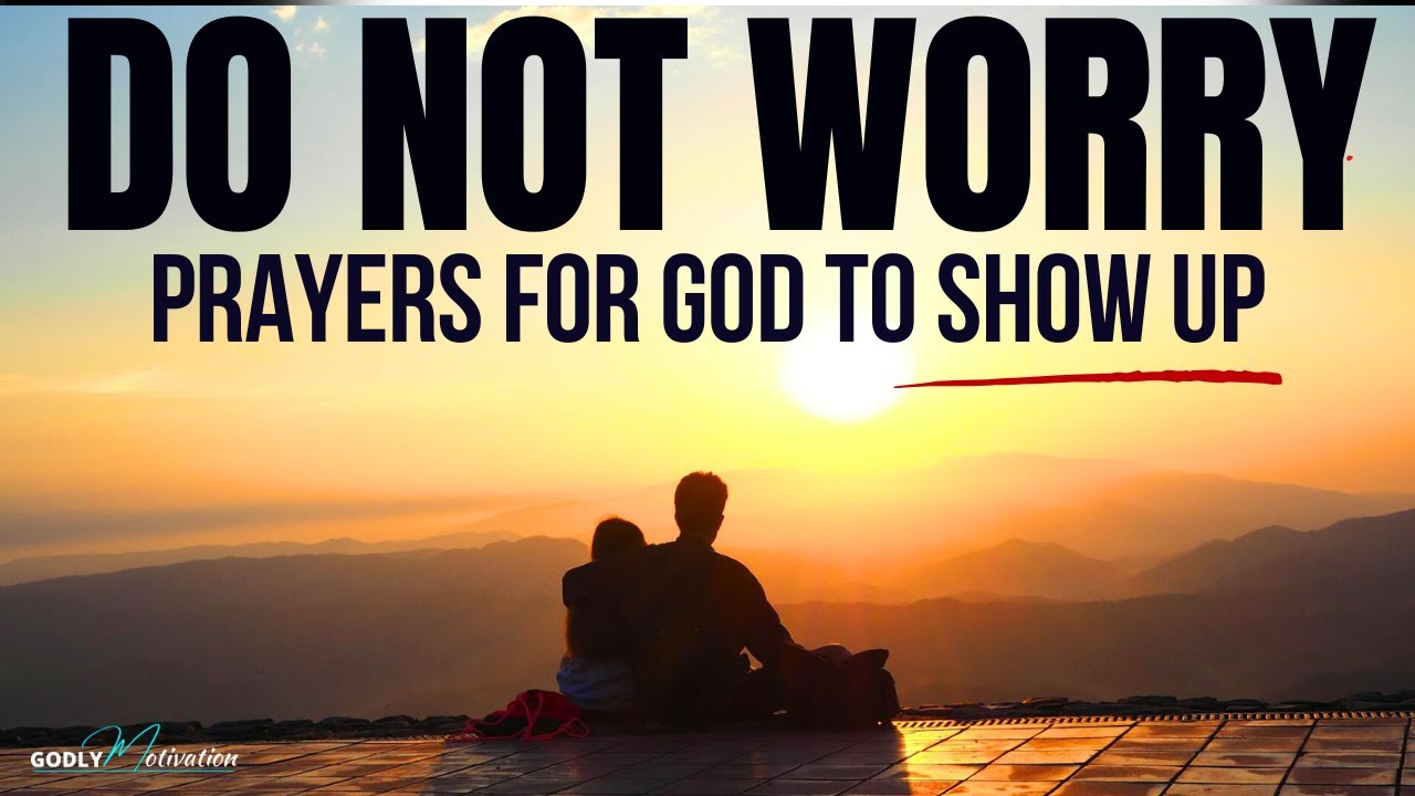 DO NOT WORRY, God is About to Show Up | Powerful Morning Prayer ...