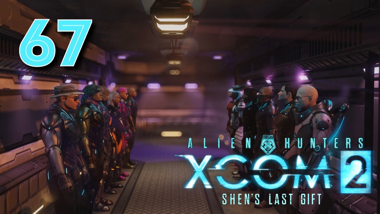 XCOM 2: Shen's Last Gift • Выдвигаемся - финал (1/3) • #67 - YouTube