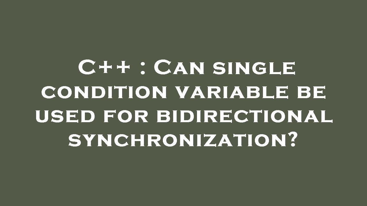 C++ : Can single condition variable be used for bidirectional synchronization? - YouTube