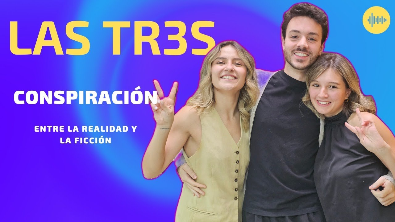 LAS TR3S: Conspiración; entre la realidad y la ficción - YouTube