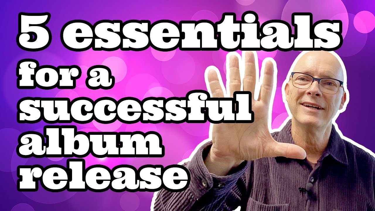Five Essentials for a Successful Album Release - YouTube