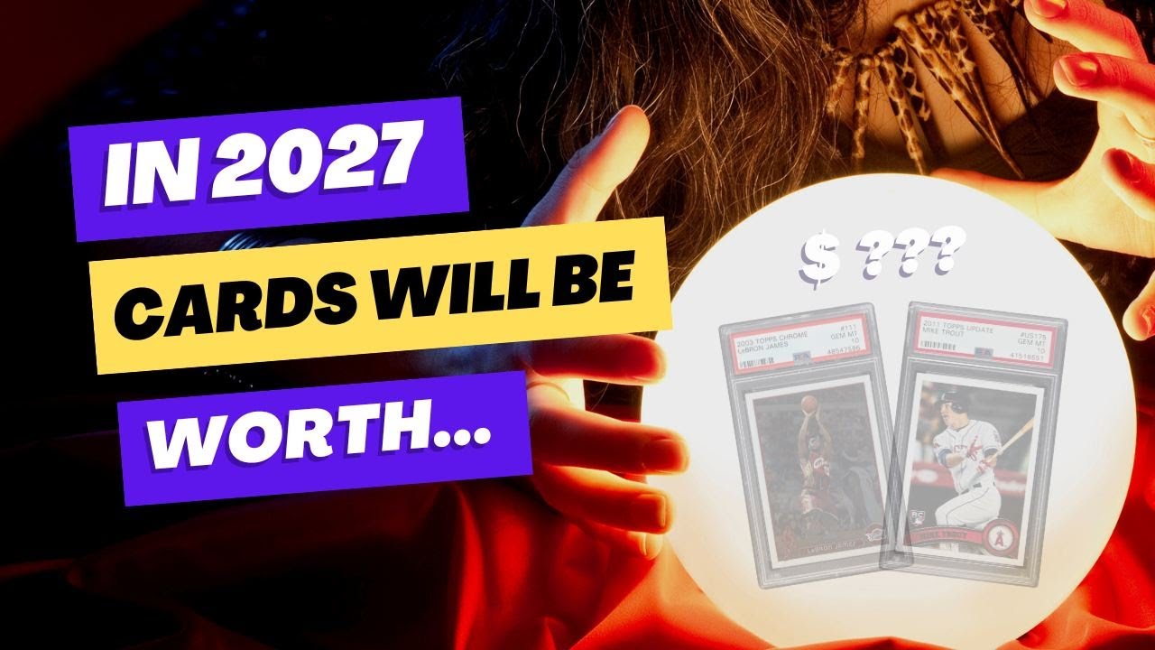 What I Think Cards Will Be Worth In 2027 - YouTube