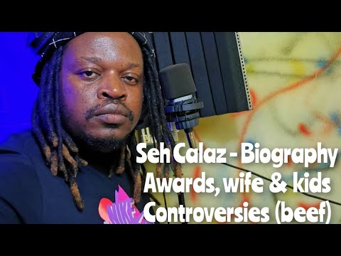 Seh Calaz -Age, name of wife, number of kids,rise to fame Songs, Awards ...