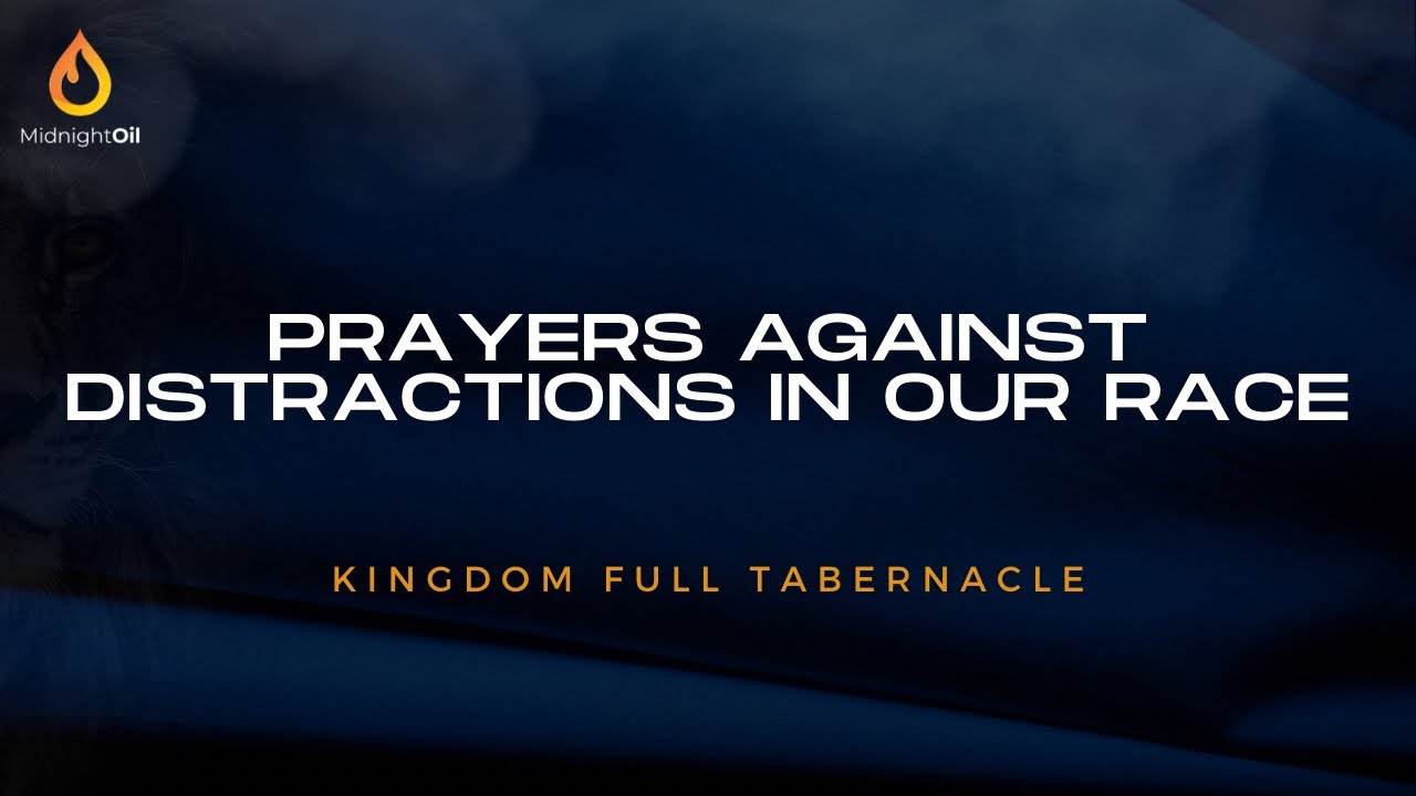 PRAYERS AGAINST DISTRACTIONS IN OUR RACE| MIDNIGHT OIL PRAYERS ...