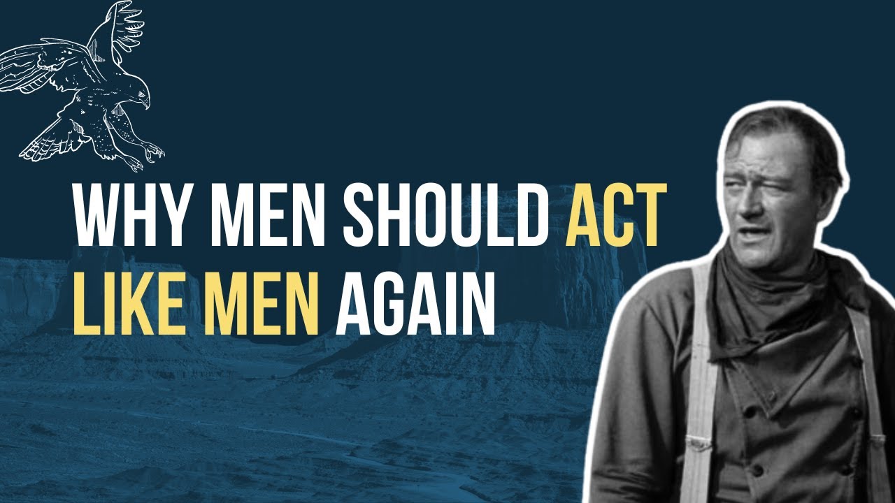 Why Men Should Act Like Men Again - YouTube