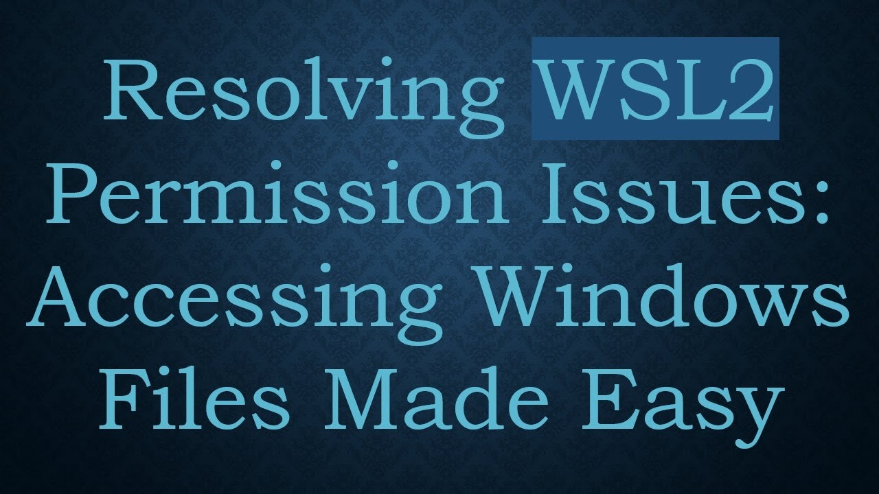 Resolving WSL2 Permission Issues: Accessing Windows Files Made Easy - YouTube