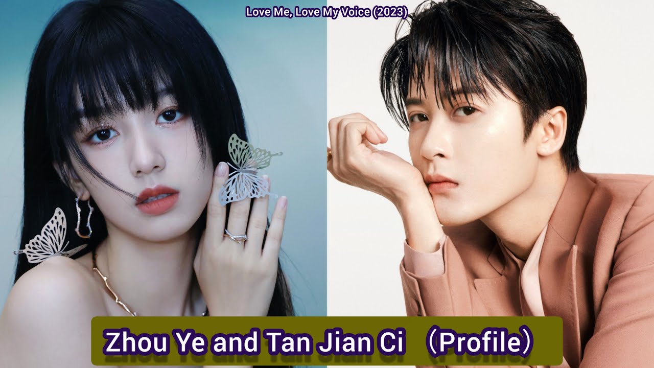 Tan Jian Ci and Zhou Ye (Love Me, Love My Voice) | Profile，Age ...