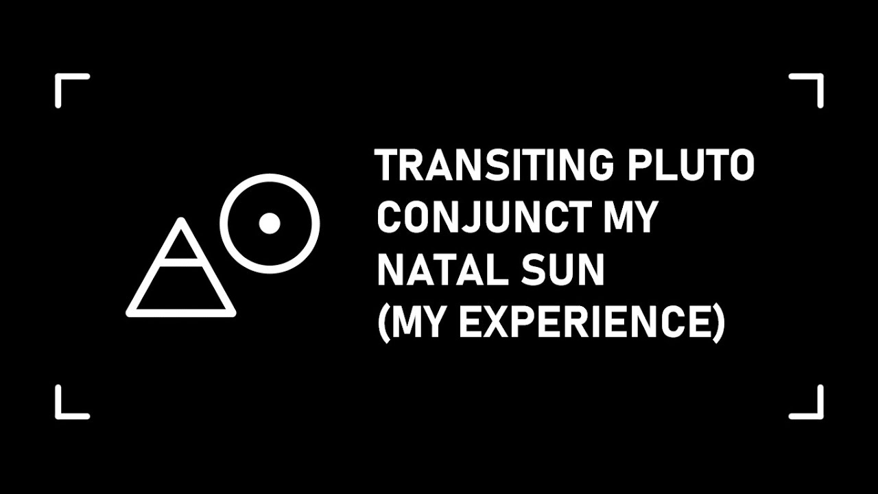 Transiting Pluto Conjunct My Natal Sun (My Experience) - YouTube
