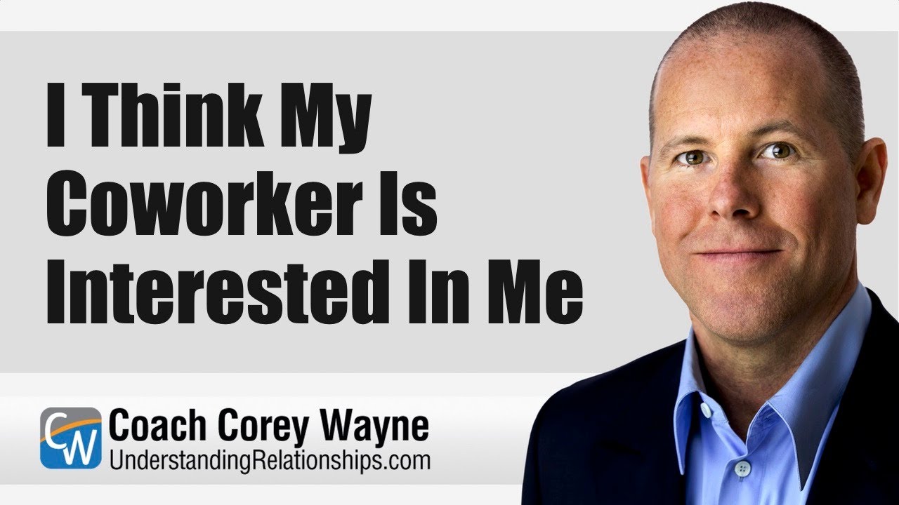 I Think My Coworker Is Interested In Me - YouTube