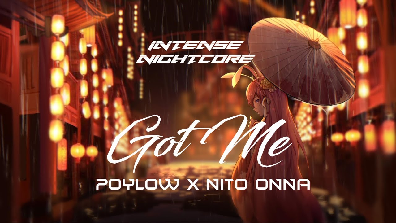 Got Me - Poylow x Nito Onna | Intense Nightcore - YouTube