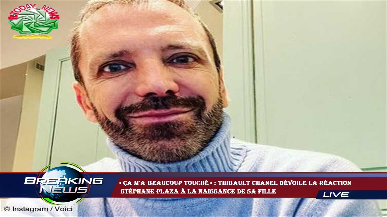 « Ça m'a beaucoup touché » : Thibault Chanel dévoile la réaction ...