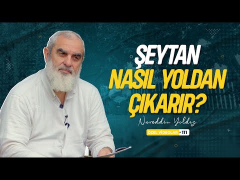 ŞEYTAN NASIL YOLDAN ÇIKARIR? | Nureddin YILDIZ