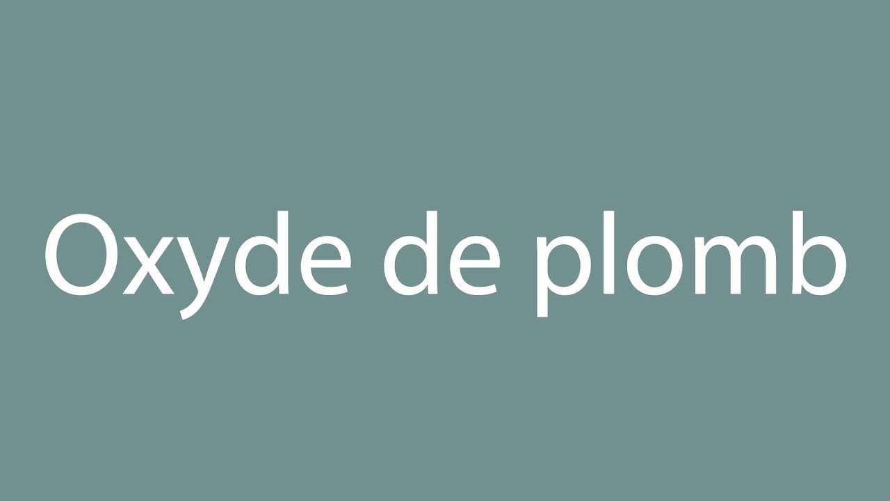 How to Pronounce ''Oxyde de plomb'' (Lead oxide) Correctly in French ...