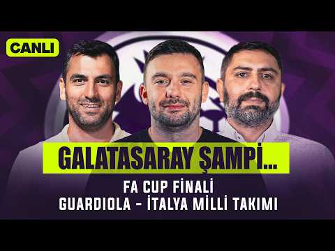🚨 CANLI | Galatasaray Şampi, FA Cup Finali, Guardiola - İtalya Milli Takımı | İngiliz Çayı