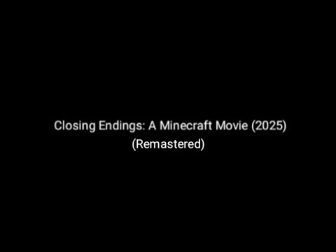Closing Endings: A Minecraft Movie (2025) (Remastered) - YouTube