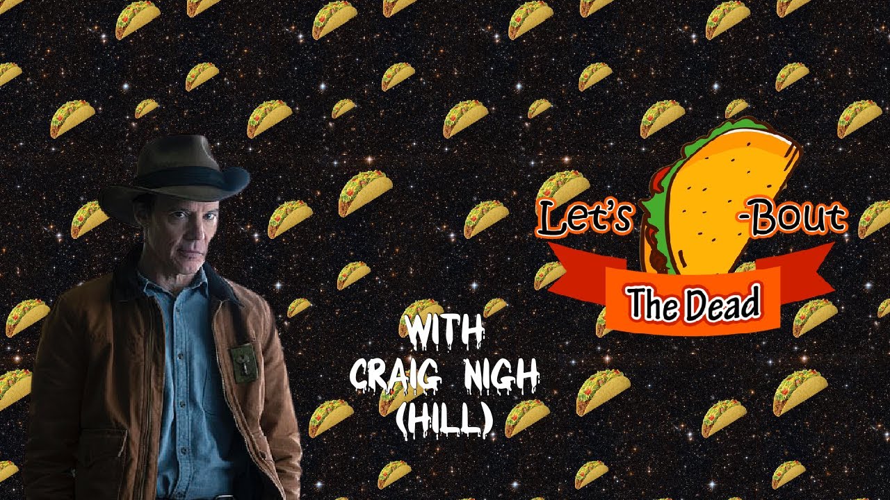 Let's Taco-Bout The Dead: With Craig Nigh (Episode 9) - YouTube