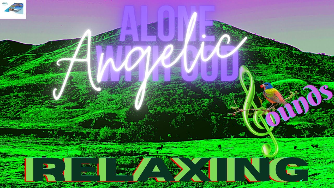 🎼🌝🌎Relaxing Sounds-Angelic sounds Relaxation - Meditation, Alone with ...