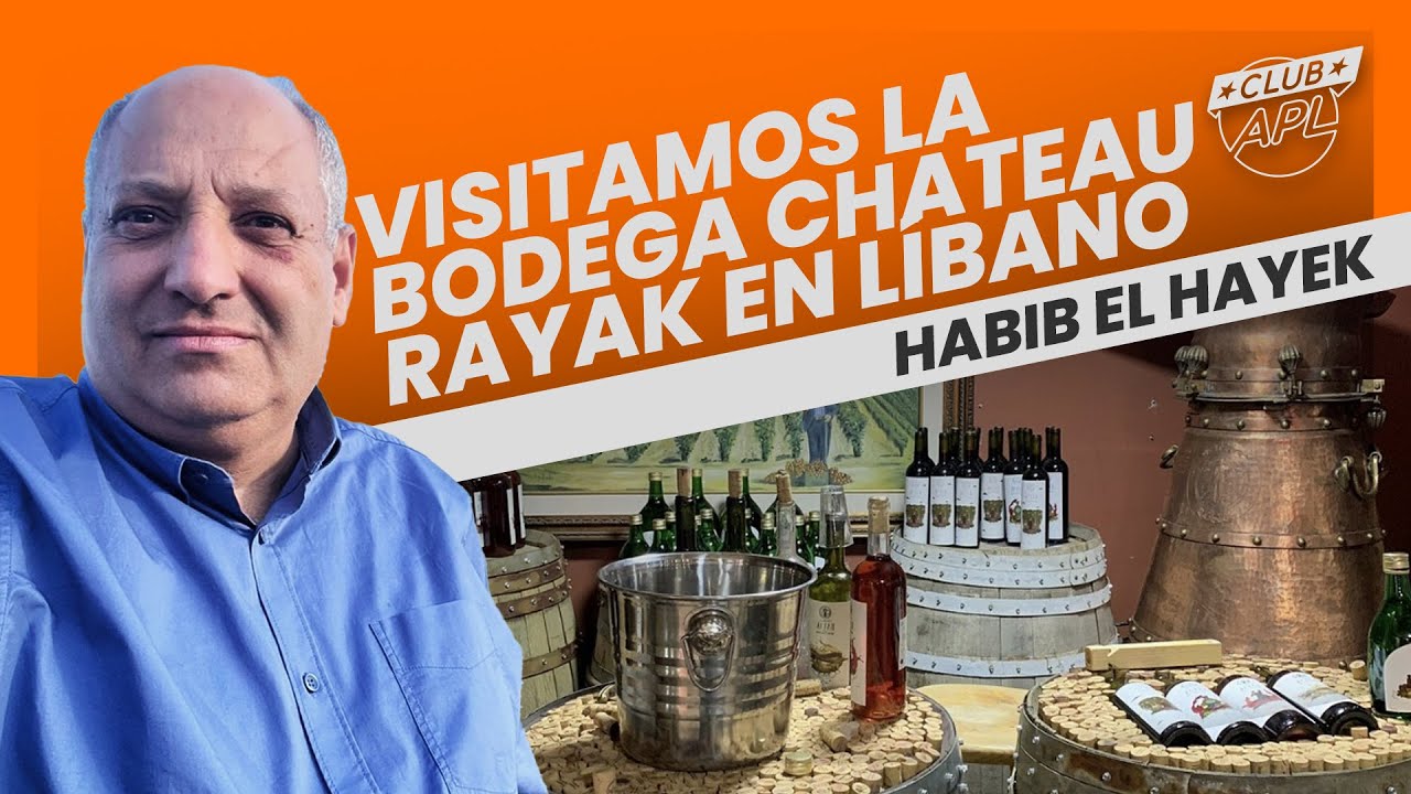HABIB EL HAYEK desde la bodega Chateau Rayak en Líbano por #ClubAPL #30 ...