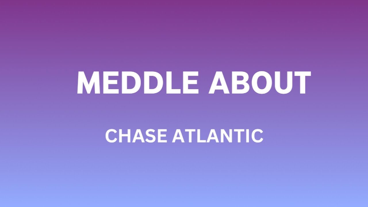 Chase Atlantic -Meddle About ( lyrics) - YouTube