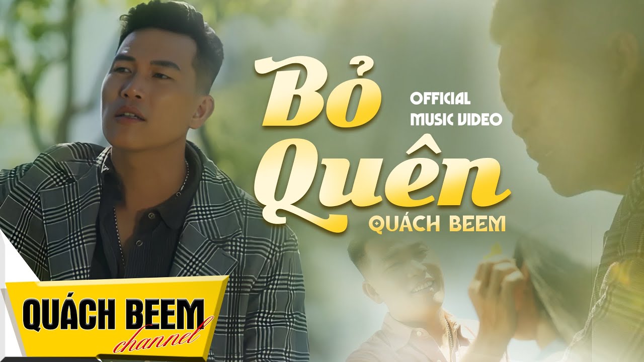 BỎ QUÊN - QUÁCH BEEM | OFFICIAL MUSIC VIDEO | Cuộc Tình Mình Giờ Đây ...