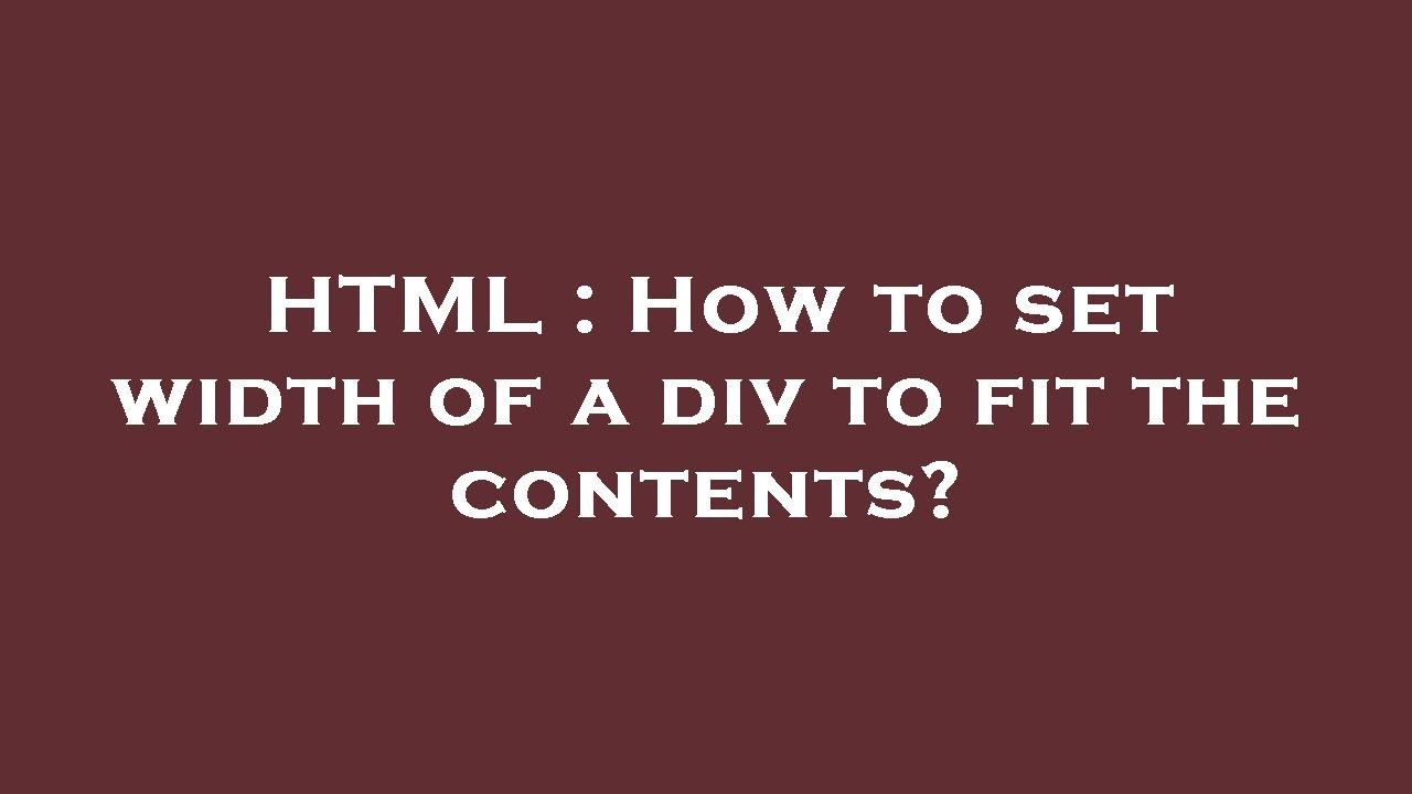 HTML How To Set Width Of A Div To Fit The Contents YouTube html-how-to-set-width-of-a-div-to-fit-the-contents-youtube