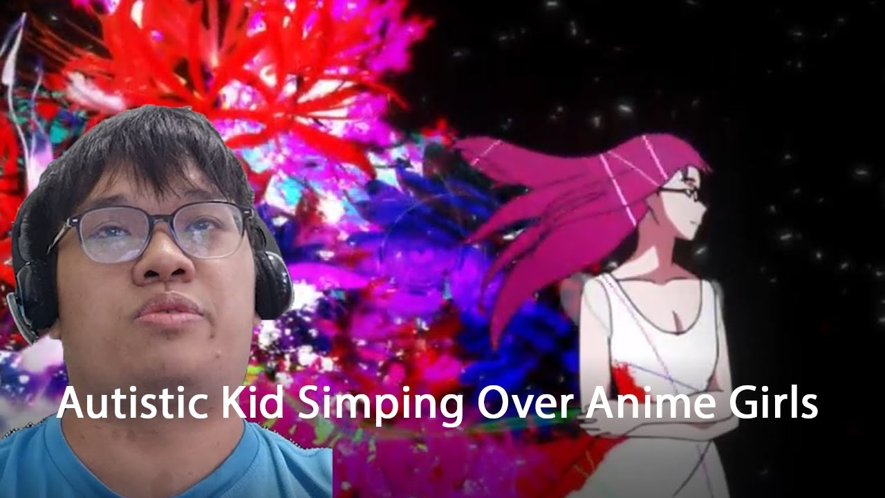 Autistic Kid Simping Over Anime Girls | Rants - YouTube