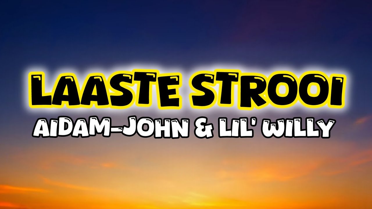 Aidam-John & Lil' Willy - Laaste Strooi. (Lyrics) - YouTube