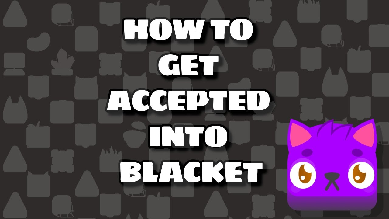 HOW TO GET ACCEPTED INTO BLACKET - YouTube