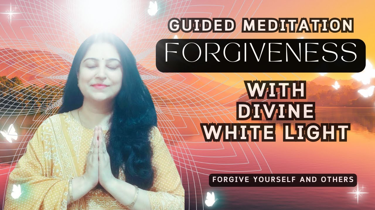 FORGIVENESS GUIDED MEDITATION WITH DIVINE WHITE LIGHT|forgiving ...