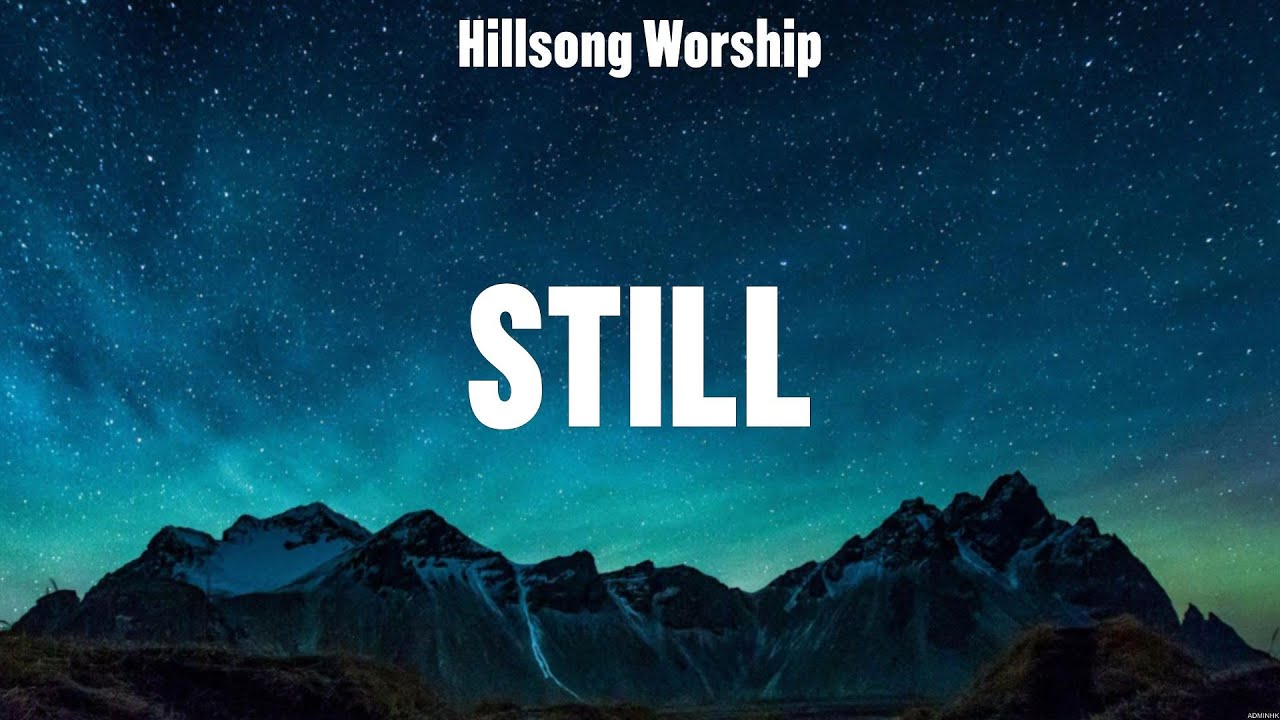 Hillsong Worship Still Lyrics Chris Tomlin, Phil Wickham, Hillsong ...