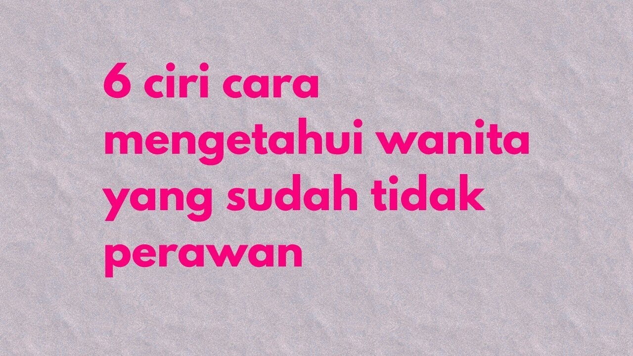 6 ciri cara mengenali wanita yang masih perawan atau tidak - YouTube