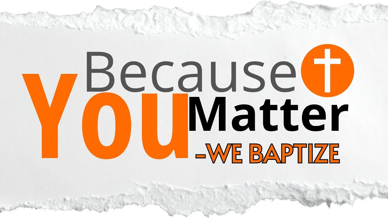 Because You Matter- We Baptize, Matthew 3: 13-17, Dr. Steve Stewart ...