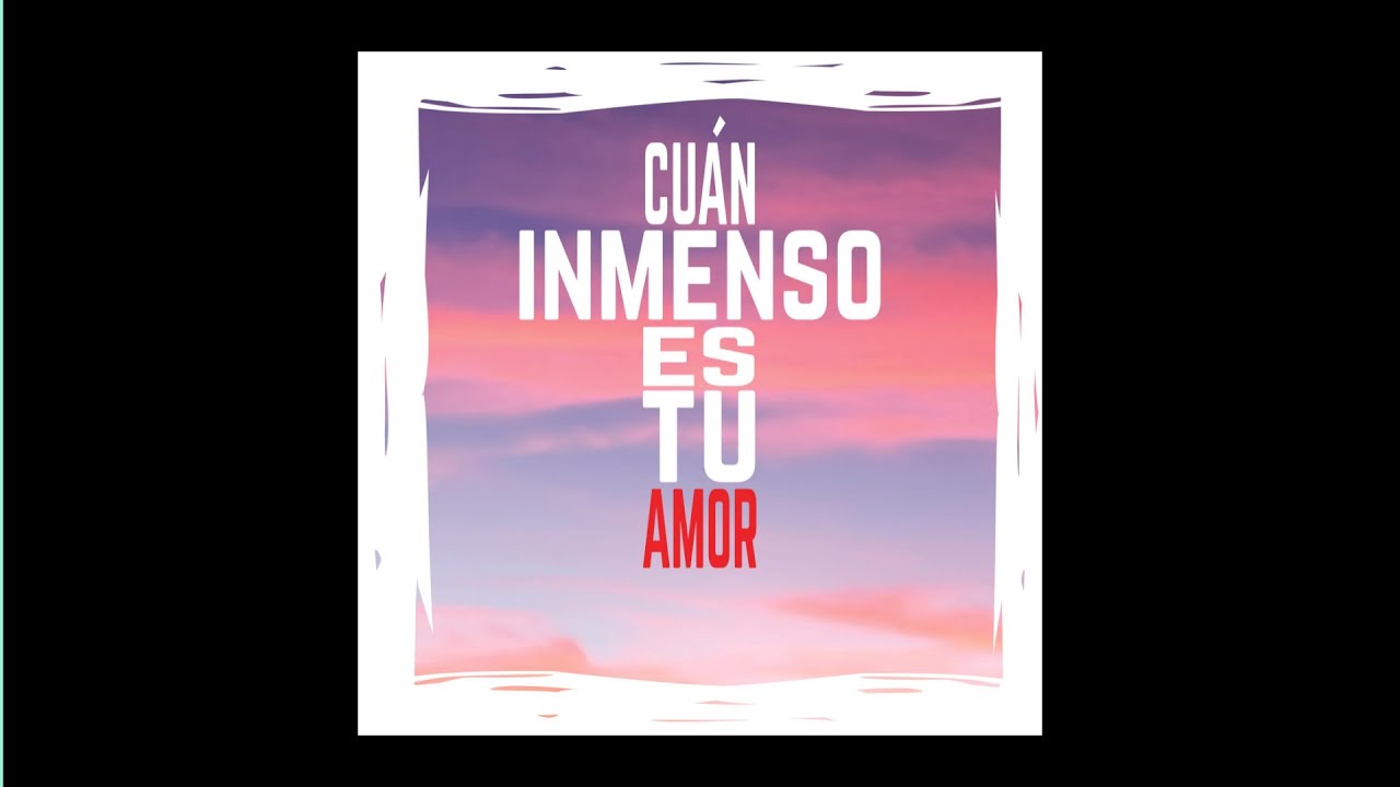 Cuán Inmenso Es Tu Amor - Devocion Total - YouTube