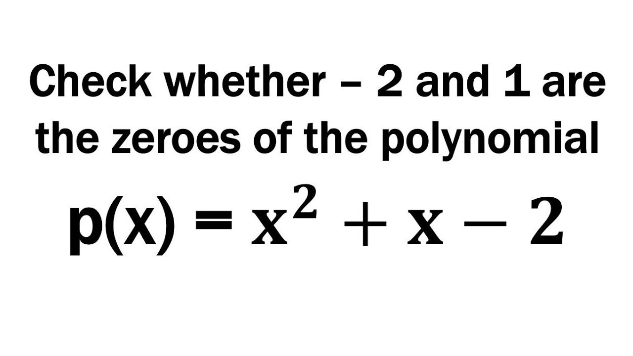 Check Whether 2 And 1 Are The Zeroes Of The Polynomial P x X 2 x 2
